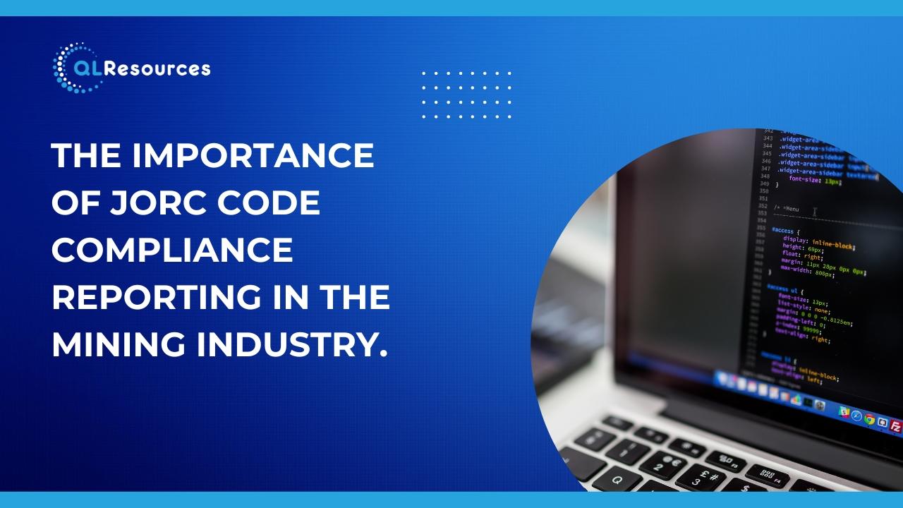 The Importance Of Jorc Code Compliance Reporting In The Mining Industry